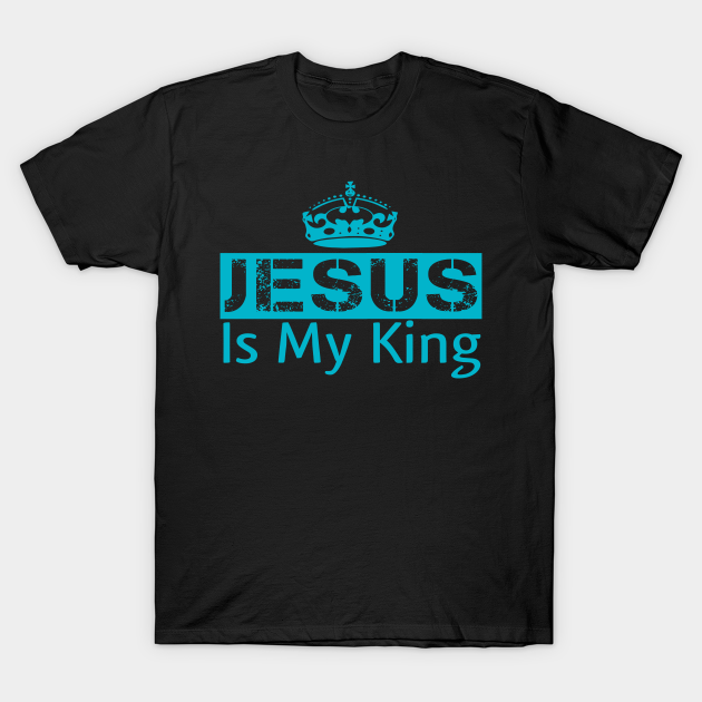 Christian Faith Design Jesus Is My King Jesus Is My King T Shirt